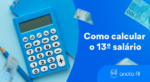 Cálculo de décimo terceiro salário: entenda como fazer